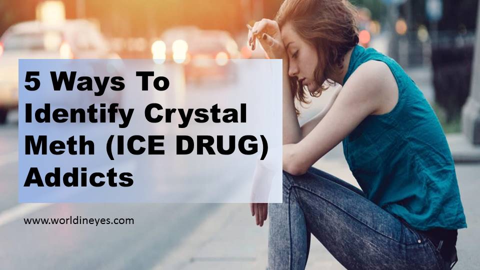 5 Ways To Identify Crystal Meth (ICE DRUG) Addicts